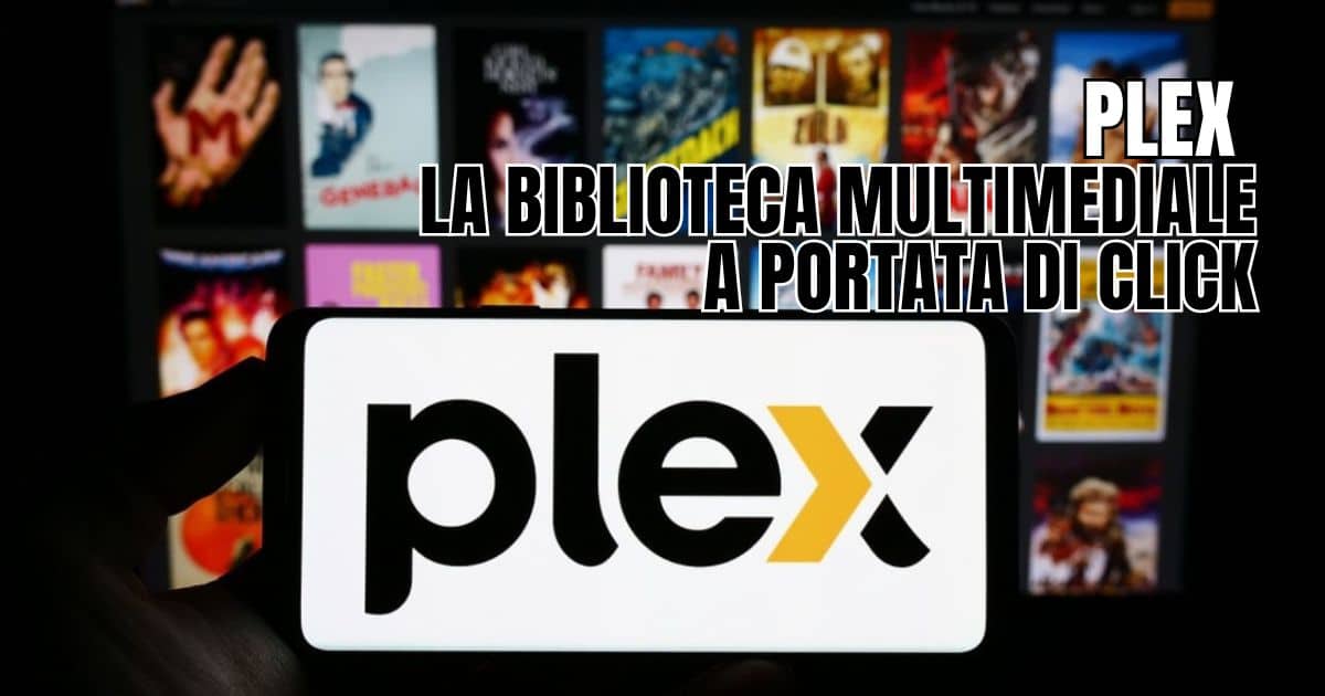 Plex: la biblioteca multimediale a portata di click - MisterGadget.Tech
