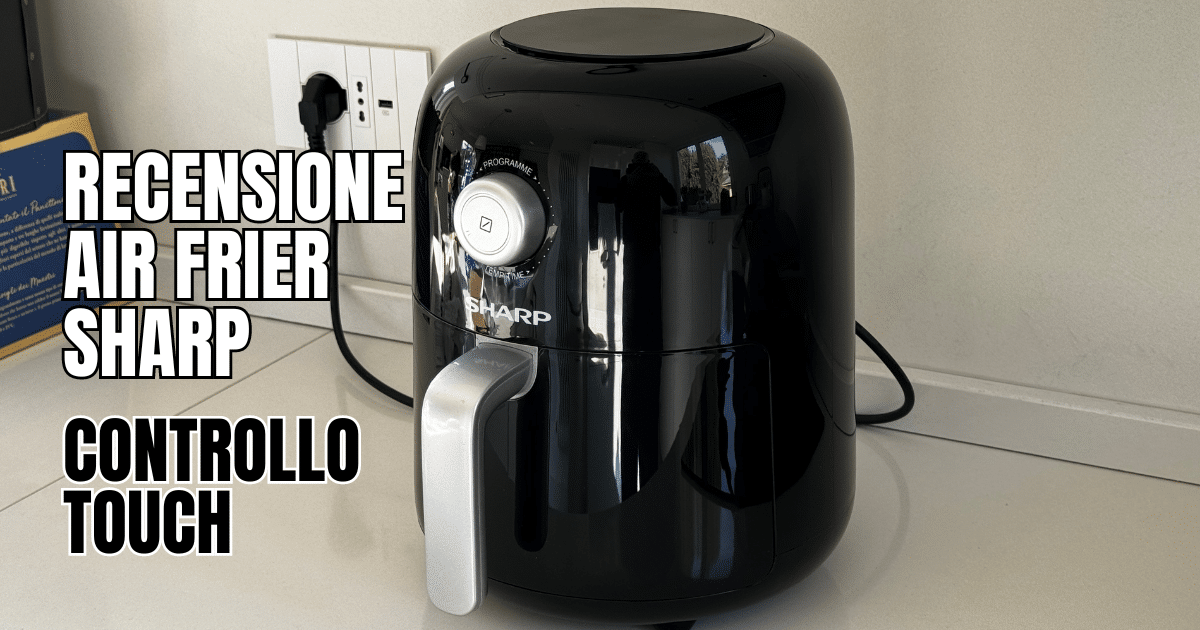Recensione friggitrice ad aria Sharp AF-GS404A - MisterGadget