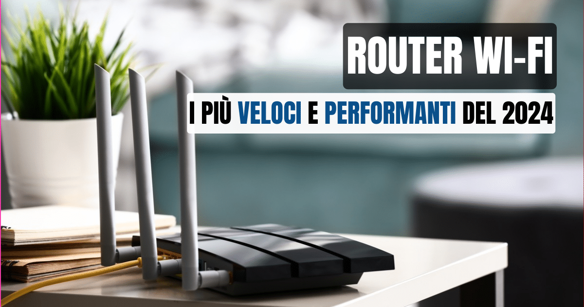 I 5 router wi-fi più veloci e performanti del 2024 - MisterGadget.Tech