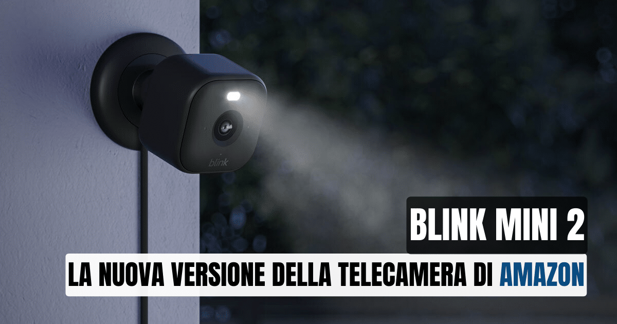 Telecamera Blink Mini 2: caratteristiche, prezzo e disponibilità ...