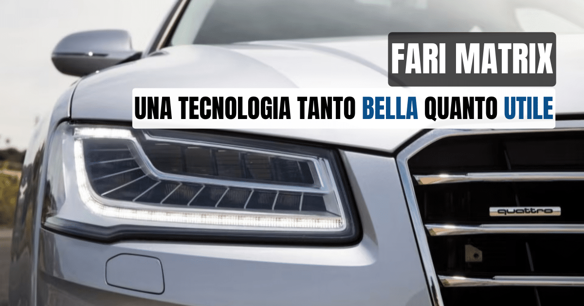 Fari Matrix: cosa sono e come funzionano - MisterGadget.Tech