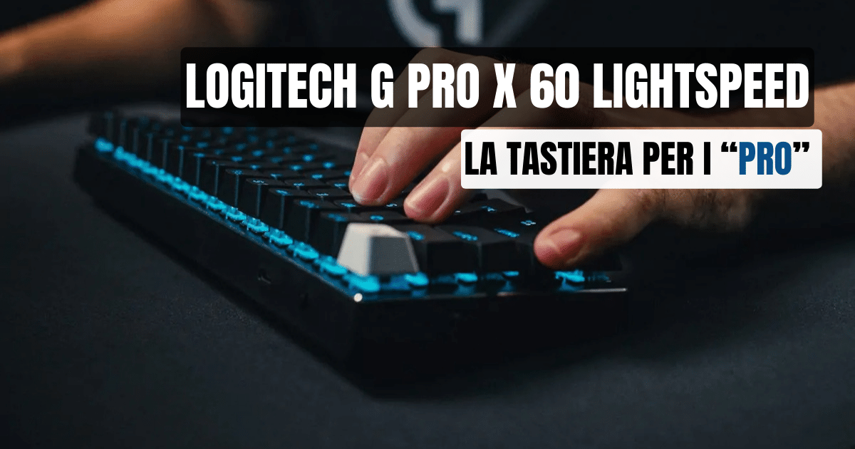 Logitech G Pro X 60 Lightspeed: caratteristiche, prezzo e disponibilità ...