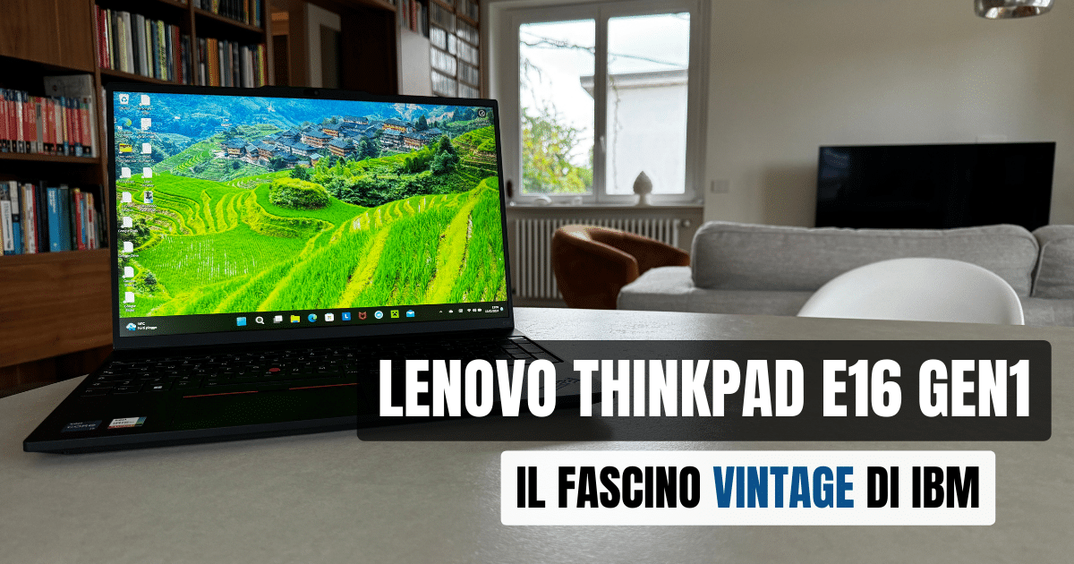 Recensione Lenovo ThinkPad E16 Gen1 - MisterGadget.Tech