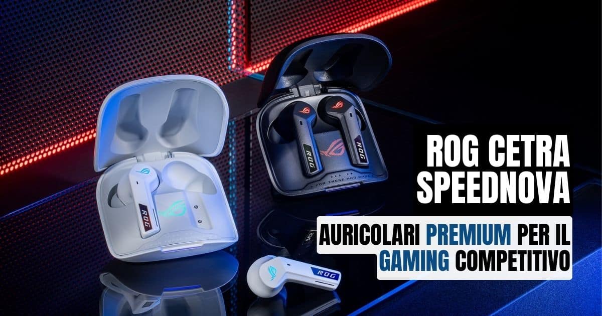 ROG Cetra True Wireless SpeedNova: caratteristiche, prezzo e ...