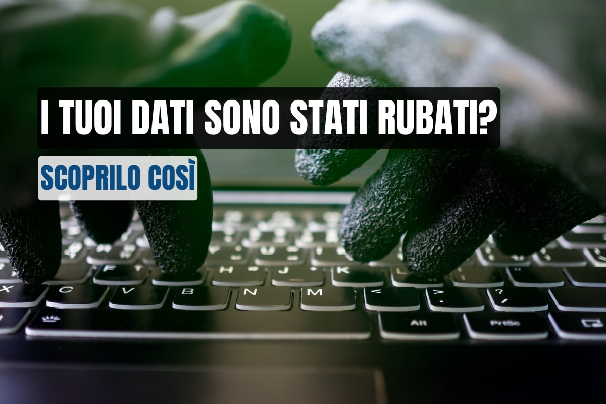 I tuoi dati sono stati rubati? Ecco come scoprirlo e cosa fare per ...